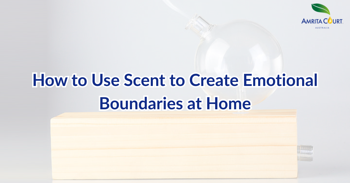 How to Use Scent to Create Emotional Boundaries at Home – Amrita Court ...