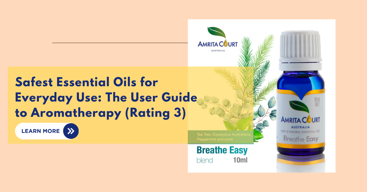 Safest Essential Oils for Everyday Use: The User Guide to Aromatherapy ...